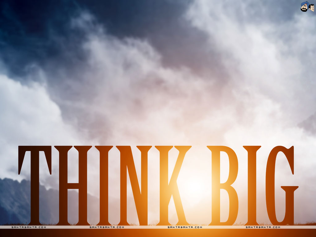 Think Big Wallpapers - Wallpaper Cave