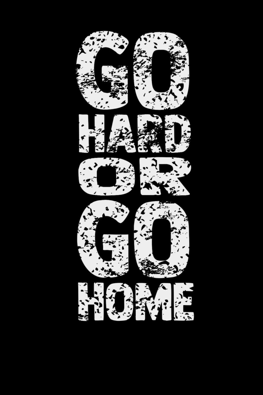 Go Hard Or Go Home Wallpapers - Wallpaper Cave
