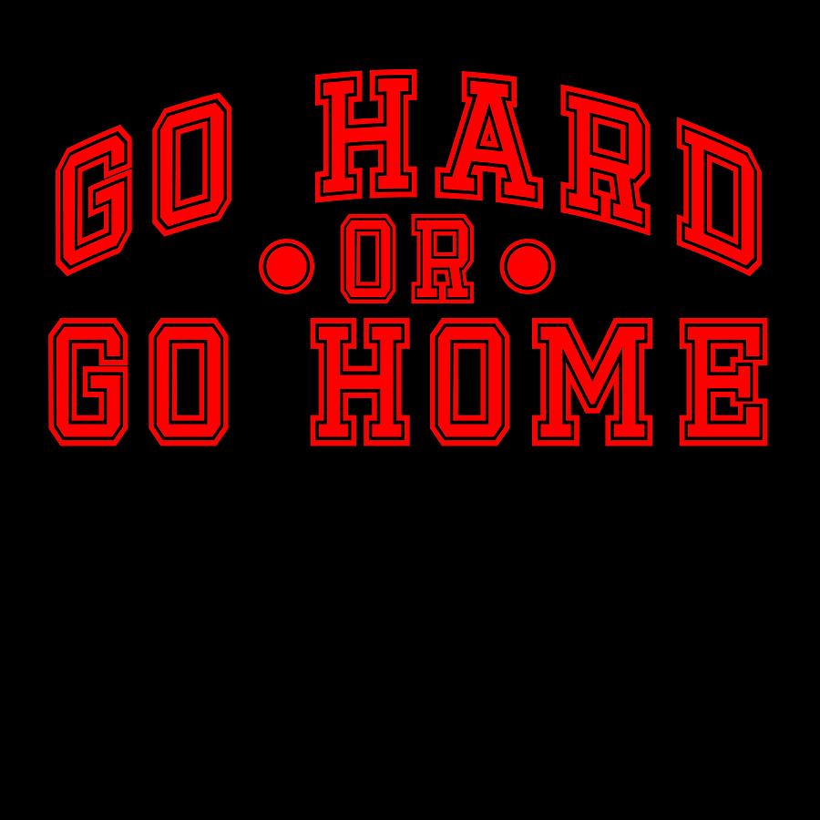 Go Hard Or Go Home Wallpapers - Wallpaper Cave