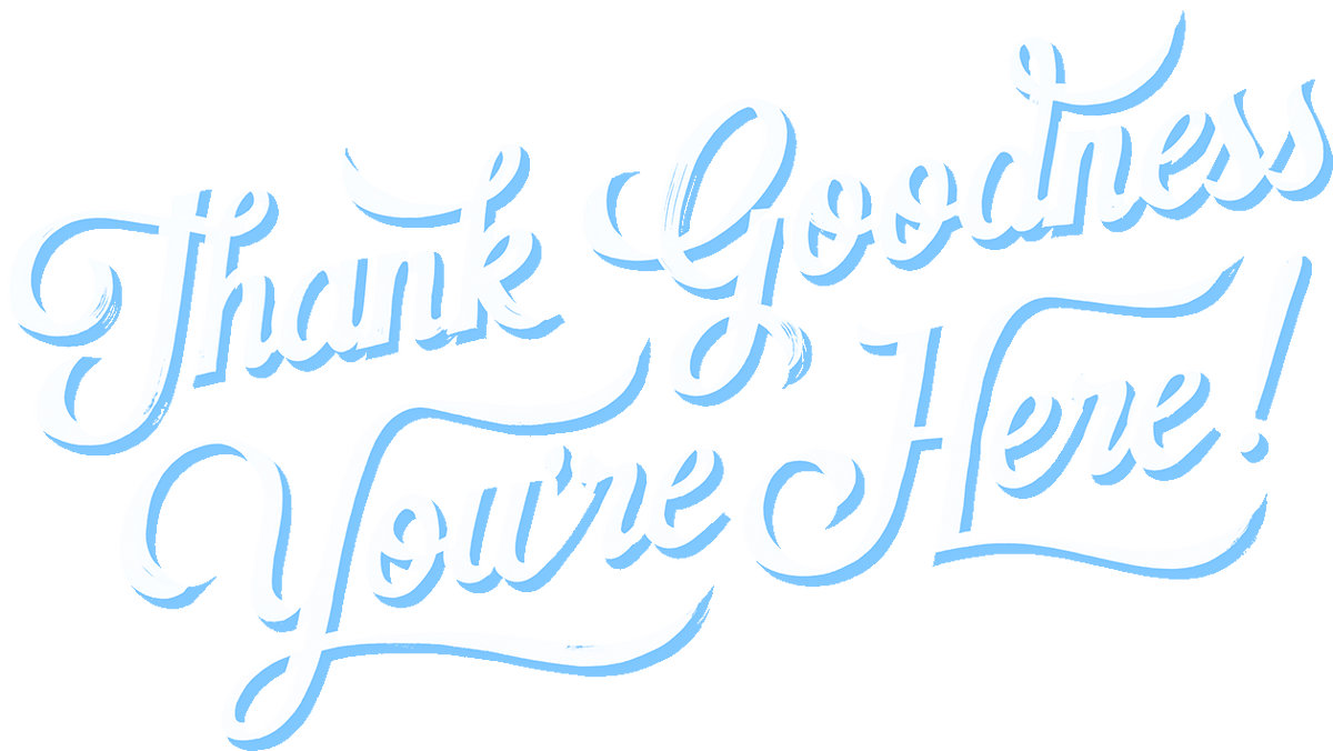 Thank Goodness You're Here! Wallpapers - Wallpaper Cave