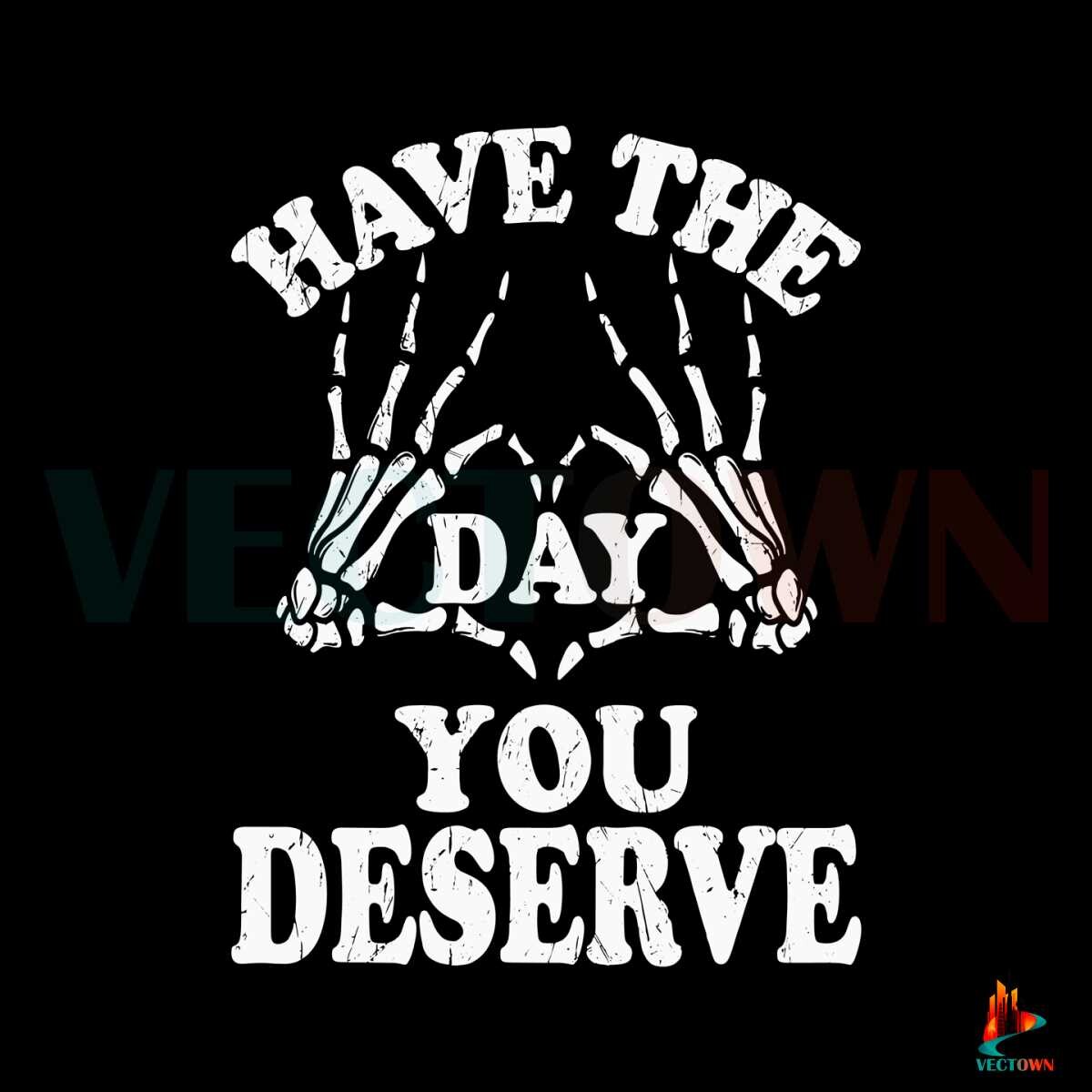 Have The Day You Deserve Wallpapers - Wallpaper Cave