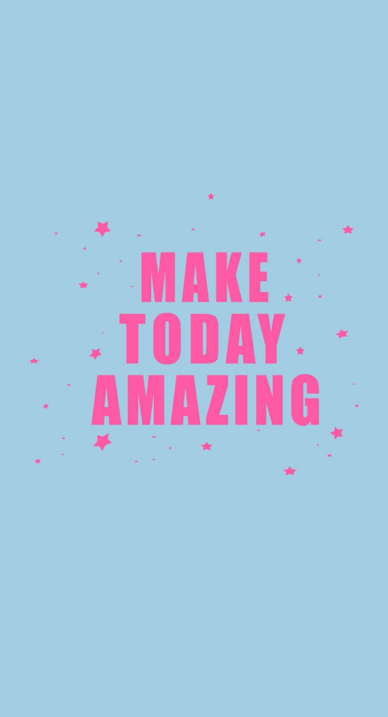 Make Today Amazing Wallpapers - Wallpaper Cave