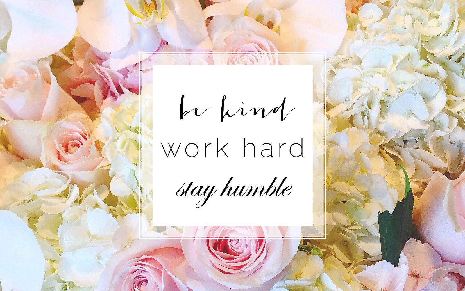 Stay Humble, Work Hard, Be Kind Wallpapers - Wallpaper Cave