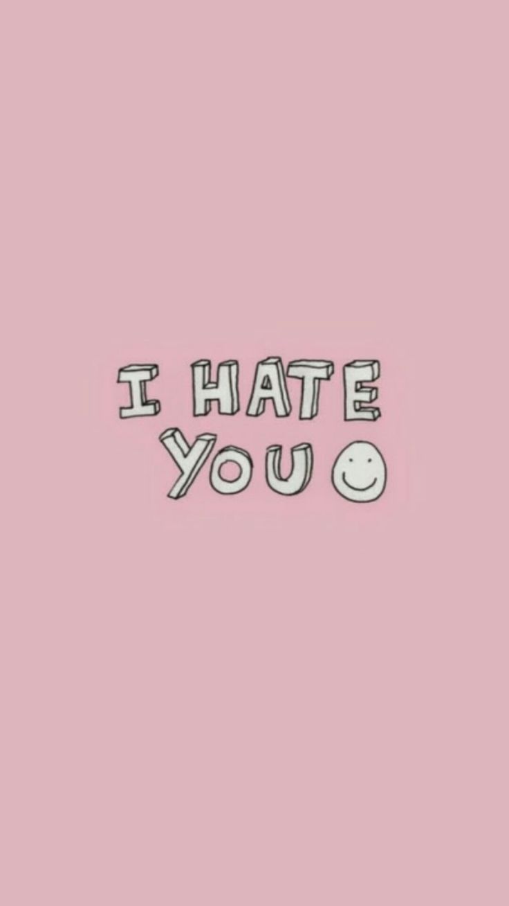 I Hate You Wallpapers - Wallpaper Cave