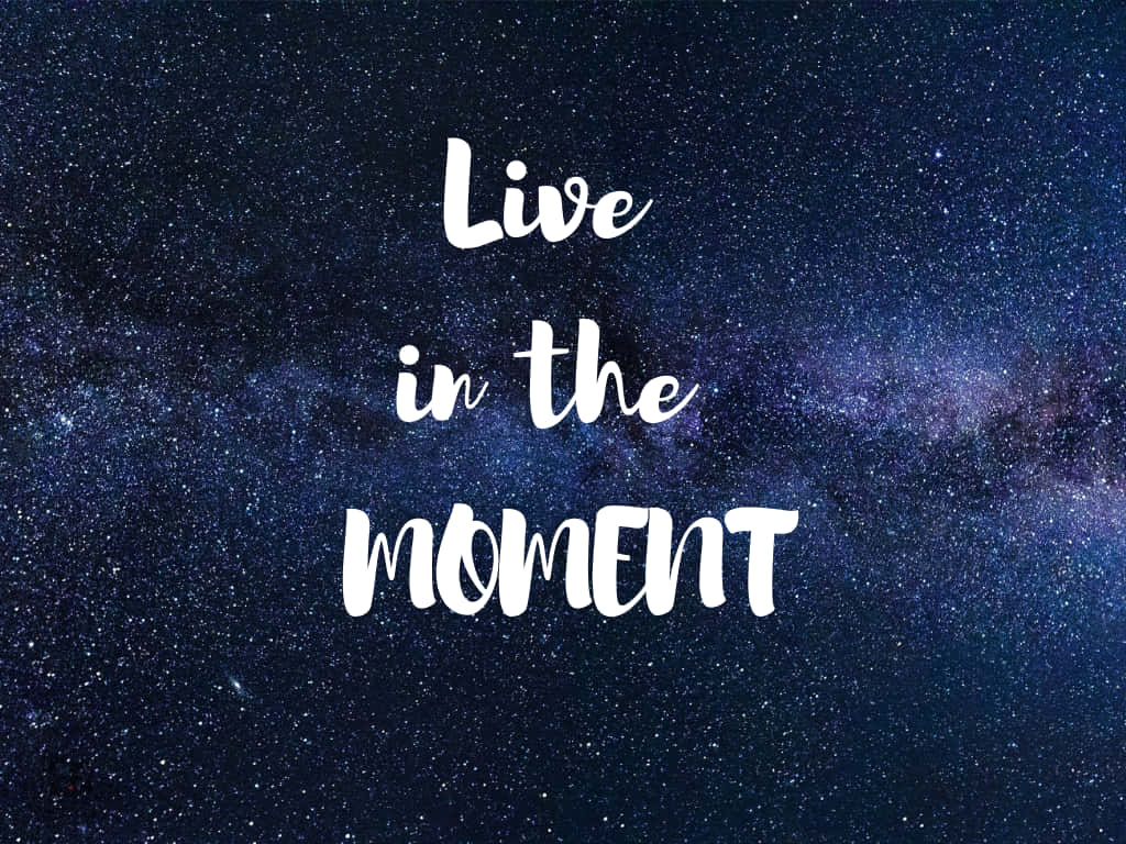 Live In The Moment Wallpapers - Wallpaper Cave