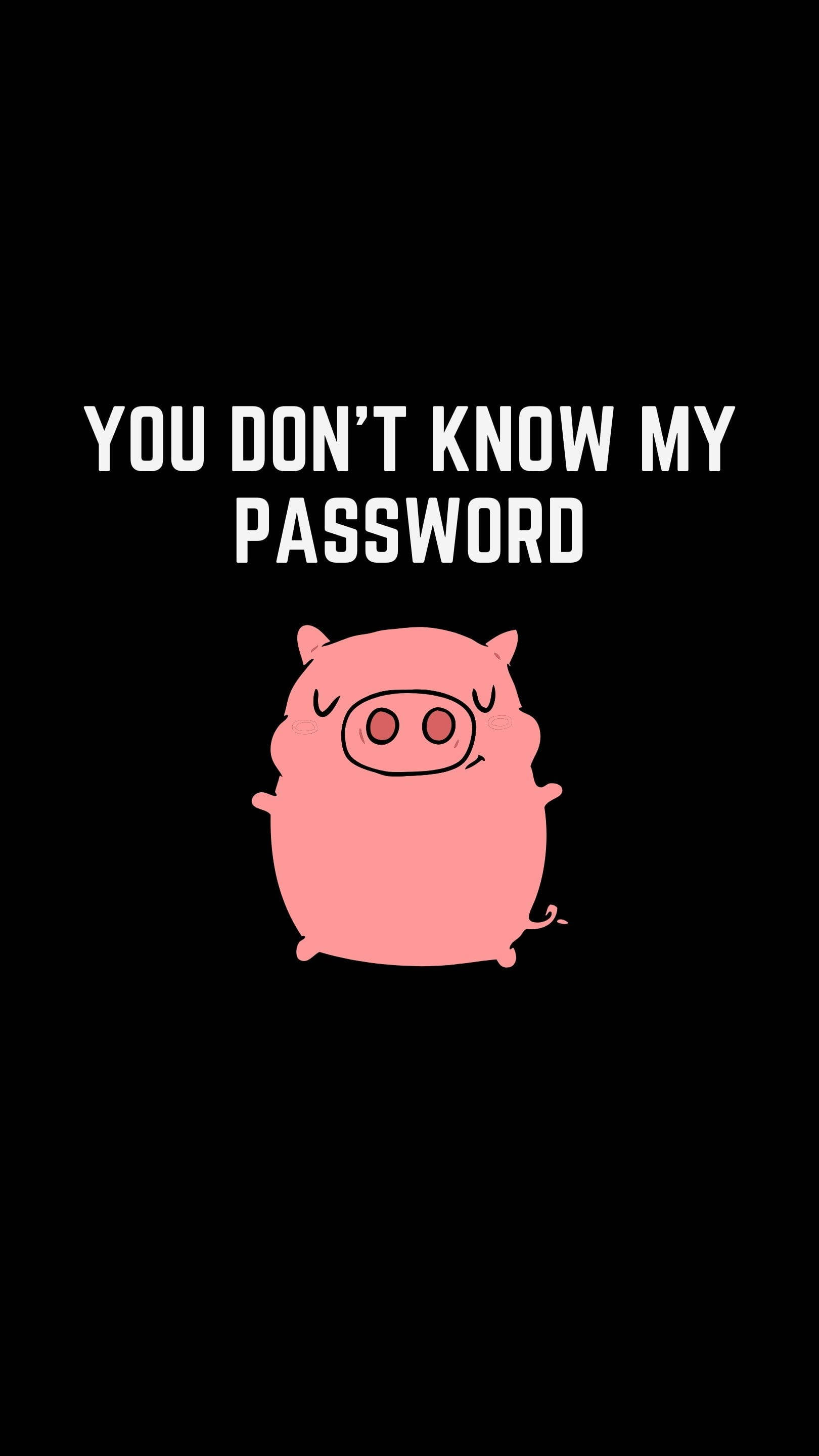 You Don't Know My Password Phone Wallpapers - Wallpaper Cave