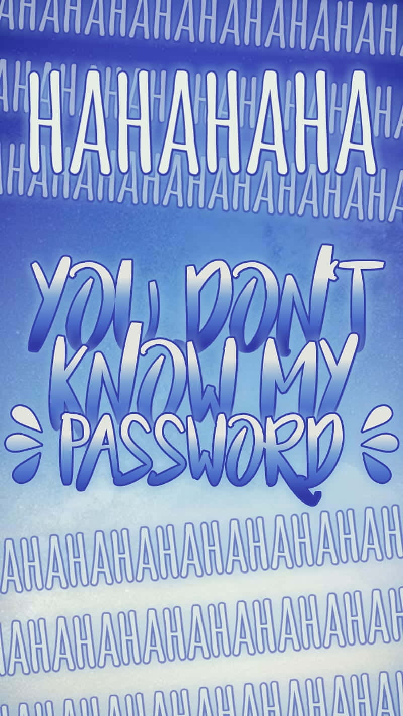 You Don't Know My Password Phone Wallpapers - Wallpaper Cave