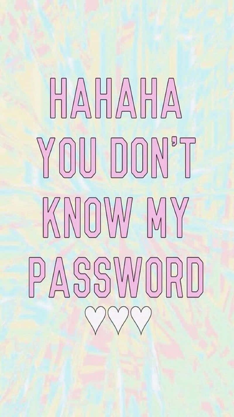 You Don't Know My Password Phone Wallpapers - Wallpaper Cave
