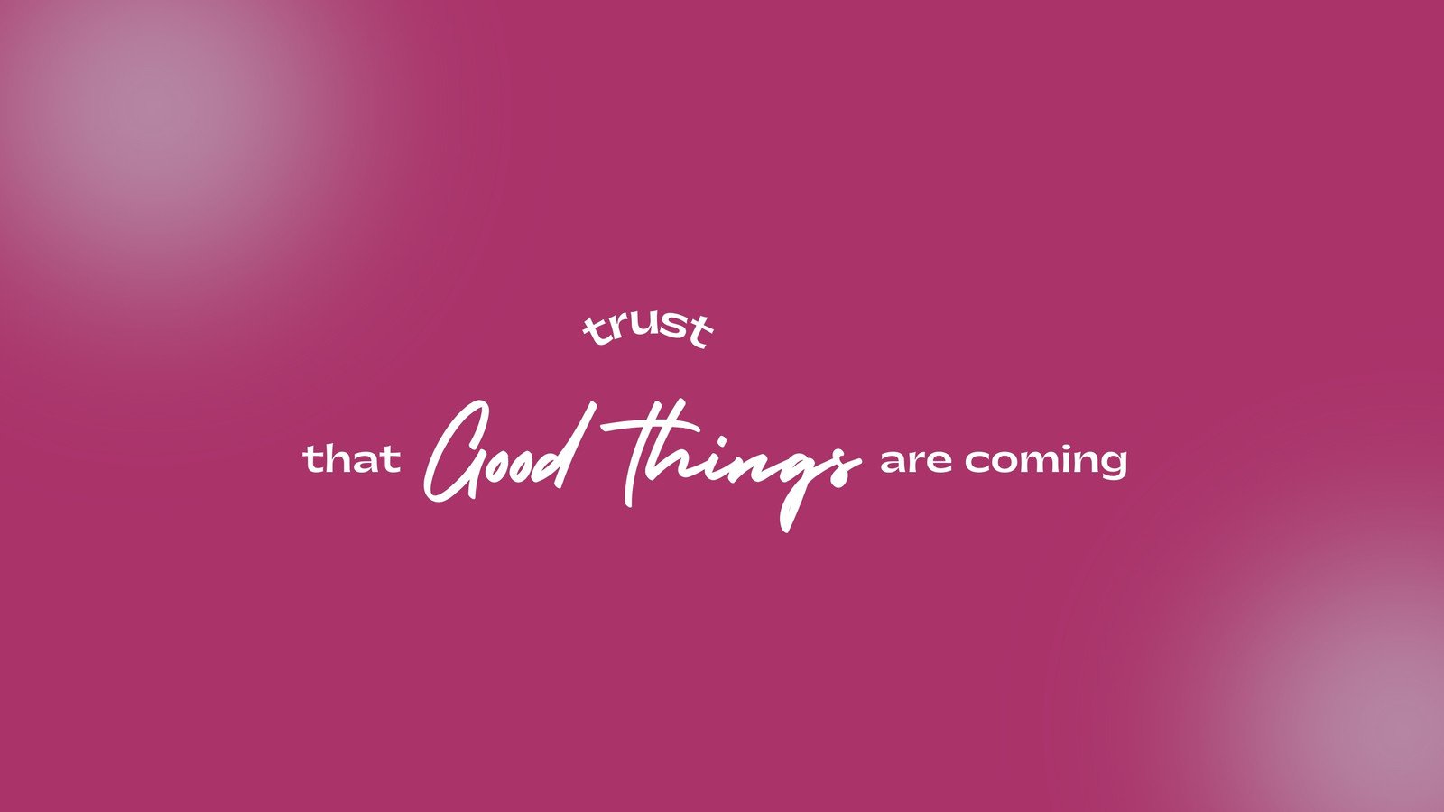 Trust That Good Things Are Coming Wallpapers - Wallpaper Cave