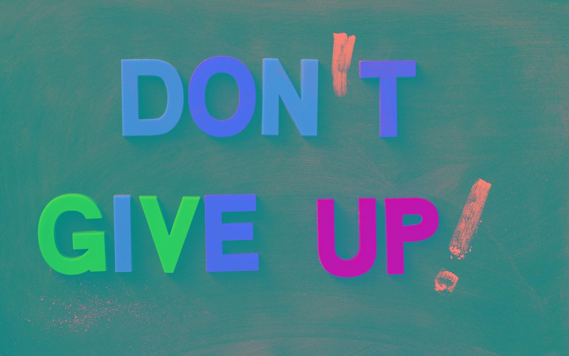 Don't Give Up Wallpapers - Wallpaper Cave