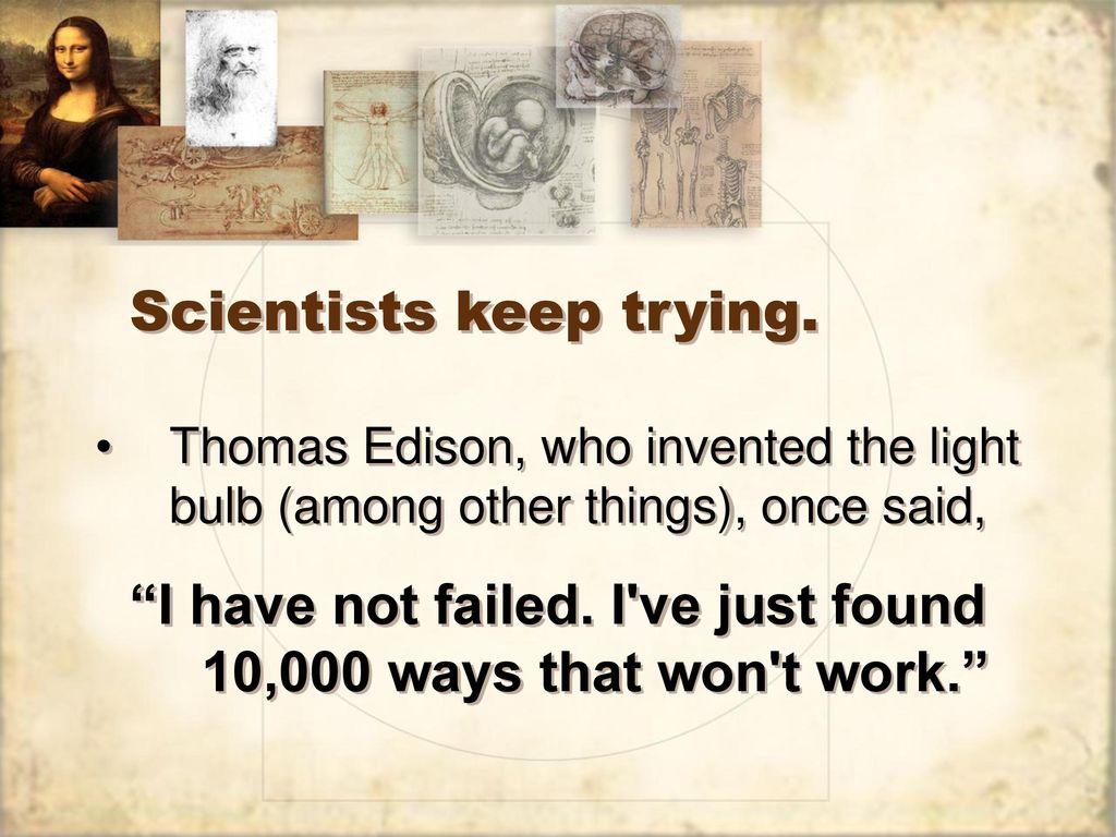 I Have Not Failed. I Have Just Found 10,000 Things That Do Not Work ...