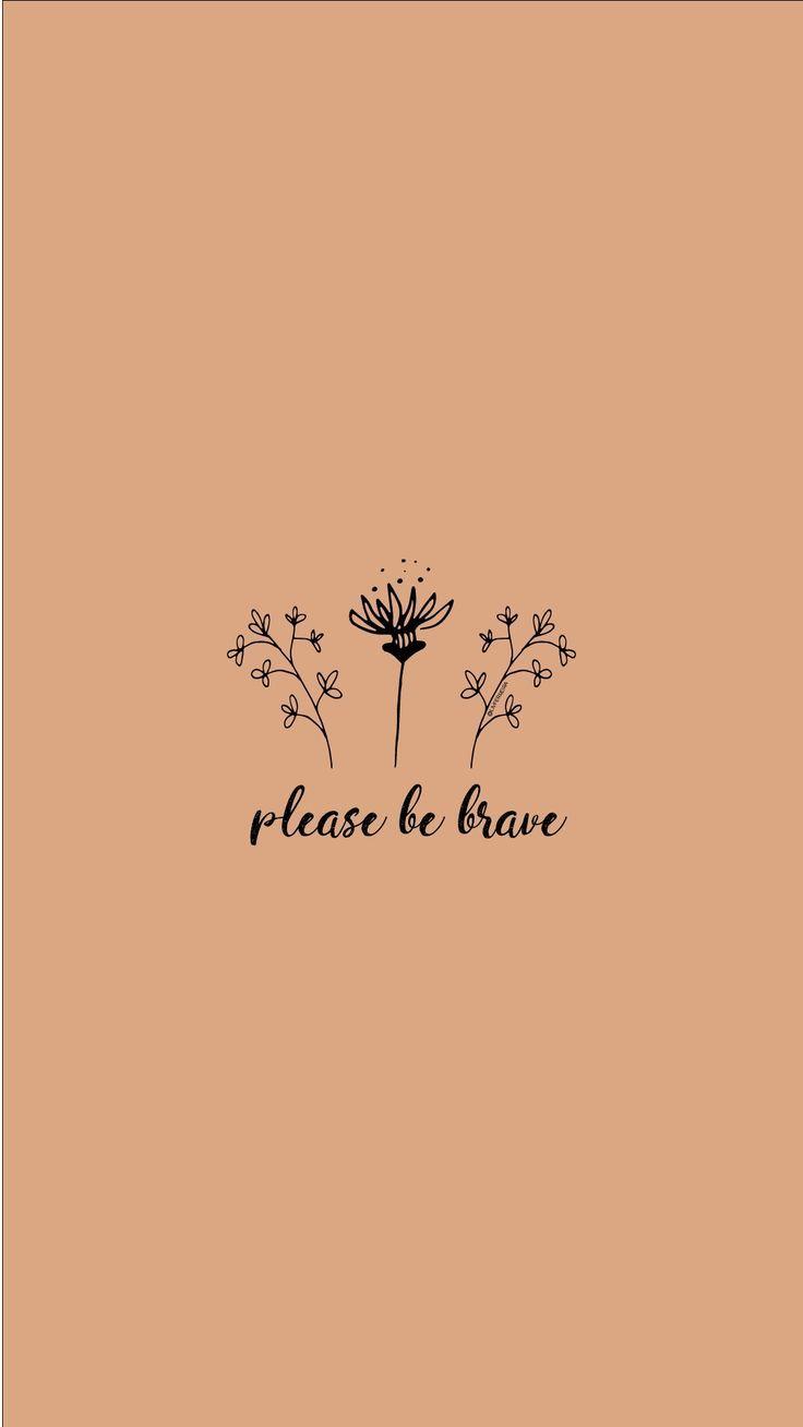 Be Brave Wallpapers - Wallpaper Cave