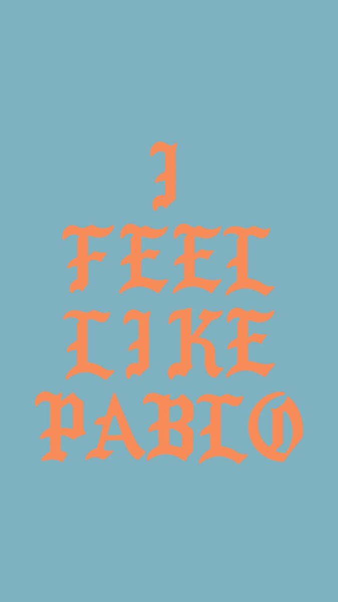 I Feel Like Pablo Wallpapers - Wallpaper Cave