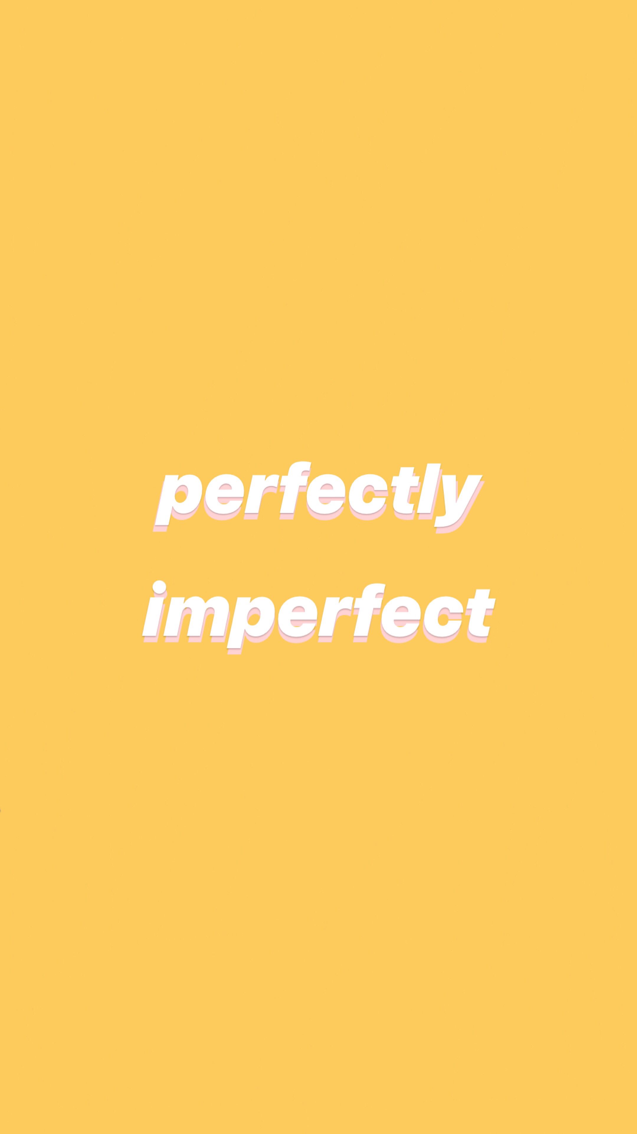 Imperfectly Perfect Wallpapers - Wallpaper Cave